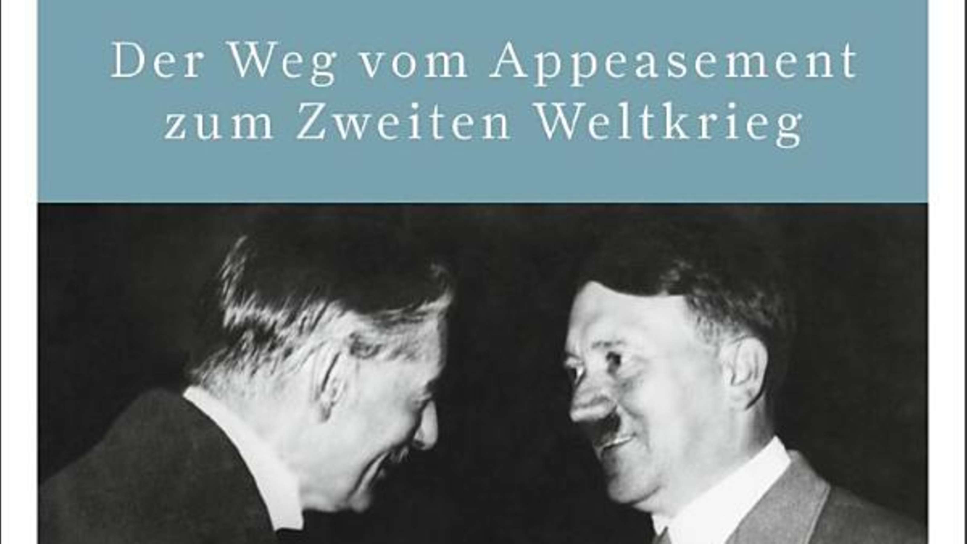 Mit Hitler reden. Der Weg vom Appeasement zum Zweiten Weltkrieg